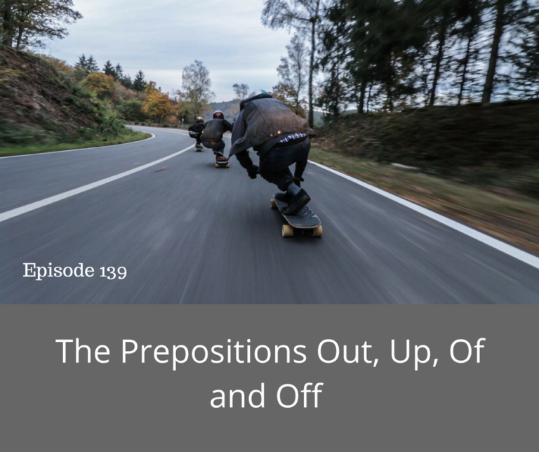 The Prepositions Out, Up, Of and Off – Inglespodcast