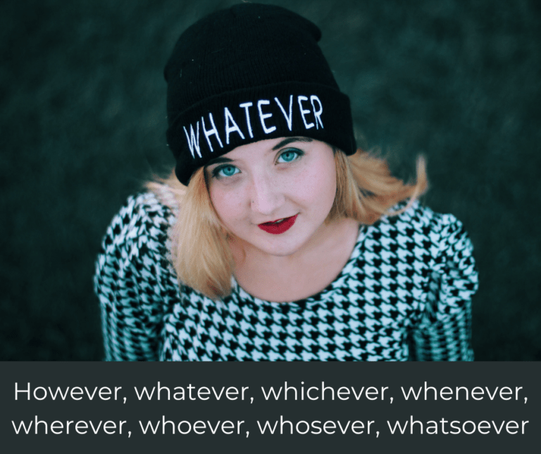 However, whatever, whichever, whenever, wherever, whoever, whosever ...