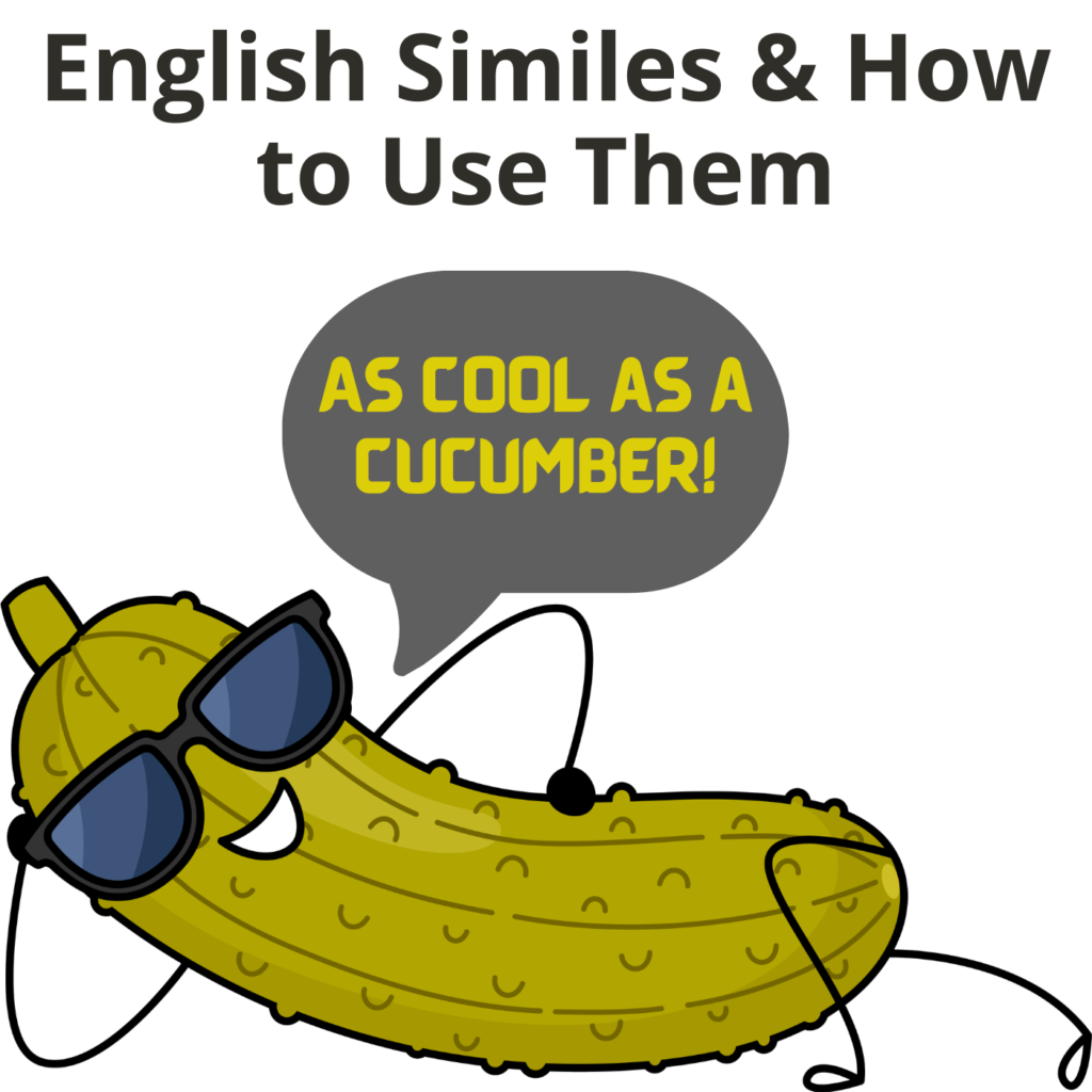 As Cool as a Cucumber! Learn Popular English Similes & How to Use Them ...